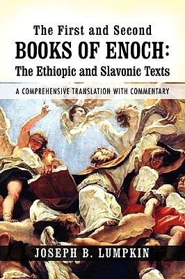 The First and Second Books of Enoch: The Ethiopic and Slavonic Texts: A ...
