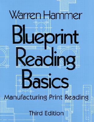 Blueprint Reading Basics: Manufacturing Print Reading by Warren Hammer