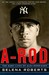 A-Rod: The Many Lives of Alex Rodriguez by Selena Roberts — Reviews ...