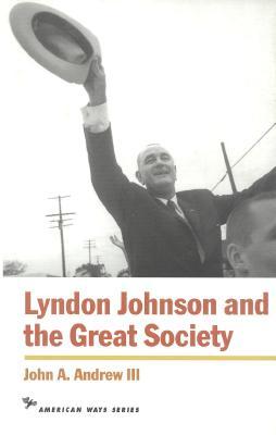 Lyndon Johnson and the Great Society by John A. Andrew III