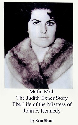 Mafia Moll: The Judith Exner Story, the Life of the Mistress of John F ...