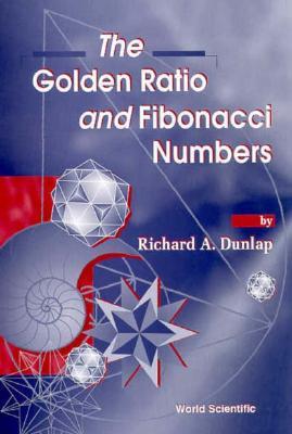 The Golden Ratio and Fibonacci Numbers by Richard A. Dunlap
