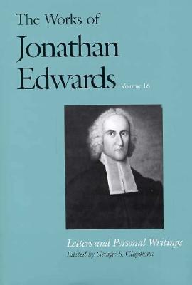 The Works of Jonathan Edwards, Vol. 16: Letters and Personal Writings ...