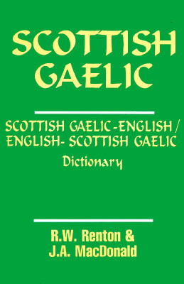 Scottish Gaelic English/English Scottish Gaelic Dictionary by R.W. Renton