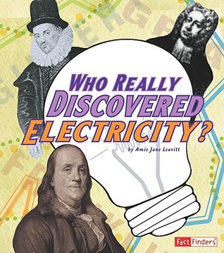 Who Really Discovered Electricity? by Amie Jane Leavitt