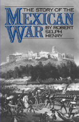 The Story Of The Mexican War by Robert Selph Henry