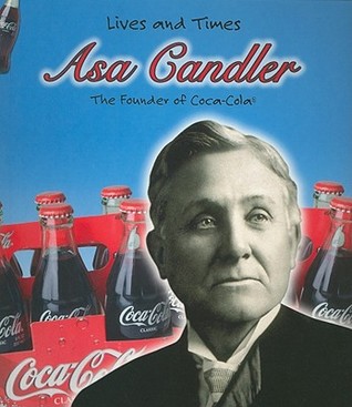 Asa Candler: The Founder of Coca-cola by Rebecca Vickers