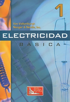 Electricidad Basica, Vol. 1 = Basic Electricity, Vol. 1 by Van Valkenburgh, Nooger & Neville Inc.