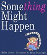 Something Might Happen by Helen Lester — Reviews, Discussion, Bookclubs ...