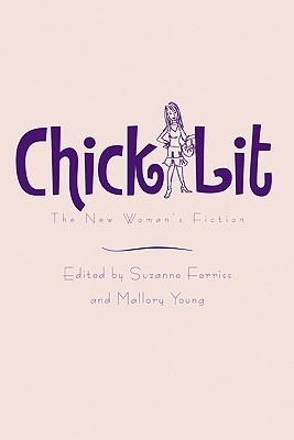 Chick Lit: The New Woman's Fiction by Suzanne Ferriss