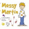 Messy Martin by Neil Griffiths — Reviews, Discussion, Bookclubs, Lists