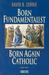 Born Fundamentalist, Born Again Catholic by David B. Currie — Reviews ...