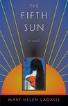 The Fifth Sun by Mary Helen Lagasse — Reviews, Discussion, Bookclubs, Lists
