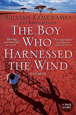 The Boy Who Harnessed the Wind: A Memoir by William Kamkwamba