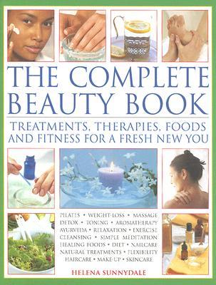The Complete Beauty Book: Treatments, Therapies, Foods and Fitness for ...