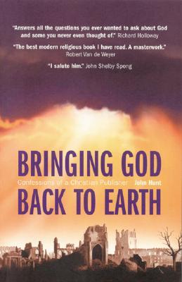Bringing God Back to Earth by John Hunt