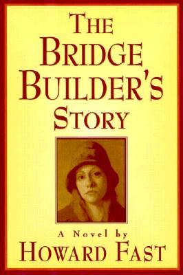 The Bridge Builder's Story by Howard Fast
