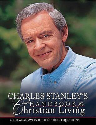 Charles Stanley's Handbook for Christian Living: Biblical Answers to ...