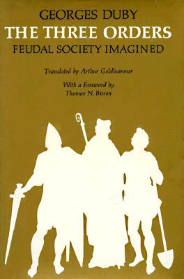 The Three Orders: Feudal Society Imagined by Georges Duby