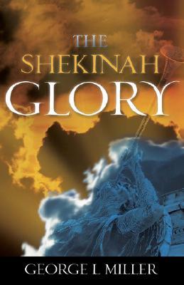 The Shekinah Glory by George L. Miller