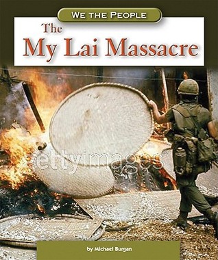The My Lai Massacre by Michael Burgan