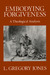 Embodying Forgiveness: A Theological Analysis by L. Gregory Jones ...