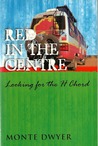 Red in the Centre: The Australian Bush Through Urban Eyes by Monte Dwyer