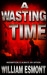 A Wasting Time by William Esmont — Reviews, Discussion, Bookclubs, Lists