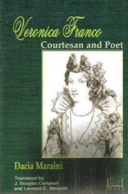 Veronica Franco Courtesan and Poet by Dacia Maraini
