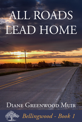 All Roads Lead Home (Bellingwood, #1) by Diane Greenwood Muir