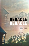 Debacle Debacle by Matt Hart — Reviews, Discussion, Bookclubs, Lists