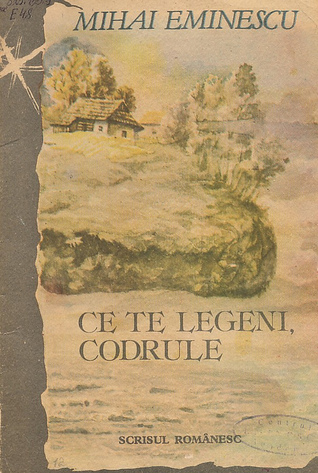Ce te legeni, codrule by Mihai Eminescu