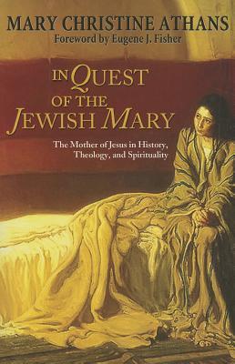 In Quest of the Jewish Mary: The Mother of Jesus in History, Theology ...