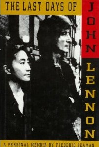 The Last Days of John Lennon: A Personal Memoir by Frederic Seaman