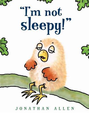I'm Not Sleepy! by Jonathan Allen