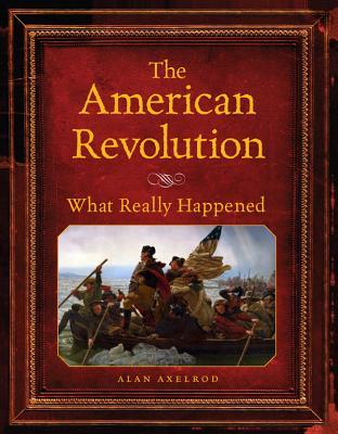 The American Revolution What Really Happened by Alan Axelrod