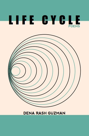 Life Cycle - Poems by Dena Rash Guzman