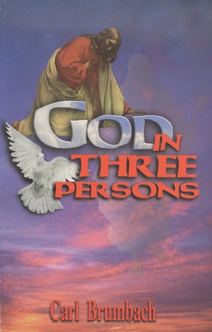 God in Three Persons by Carl Brumback