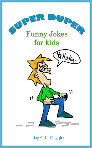 Super Duper Funny Jokes for Kids by C.U. Giggle