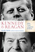 Kennedy and Reagan: Why Their Legacies Endure by Scott Farris — Reviews ...