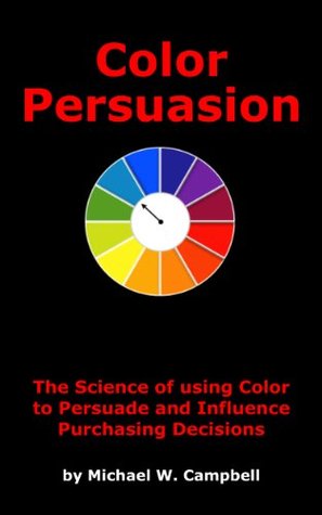 Color Persuasion: The Science of using Color to Persuade and Influence ...
