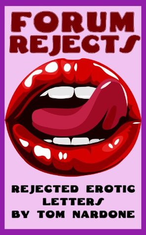 Forum Rejects - Rejected Penthouse Forum Letters by Tom Nardone