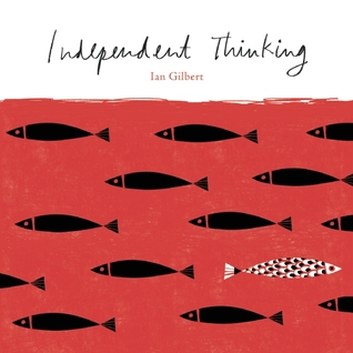 Independent Thinking by Ian Gilbert
