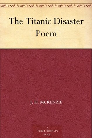 The Titanic Disaster Poem by J.H. McKenzie