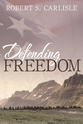 Defending Freedom by Robert S. Carlisle