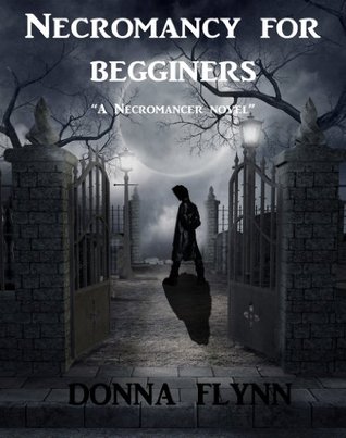 Necromancy for Beginners (Necromancer Book 1) by Donna Flynn