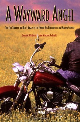 A Wayward Angel: The Full-Story of the Hell's Angels by the Former Vice ...