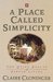 A Place Called Simplicity: The Quiet Beauty of Simple Living by Claire ...