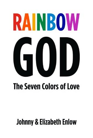 Rainbow God: The Seven Colors of Love by Johnny Enlow