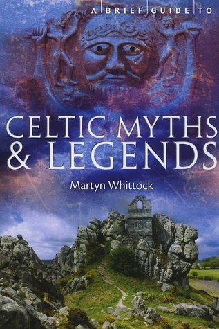 A Brief Guide to Celtic Myths and Legends by Martyn Whittock